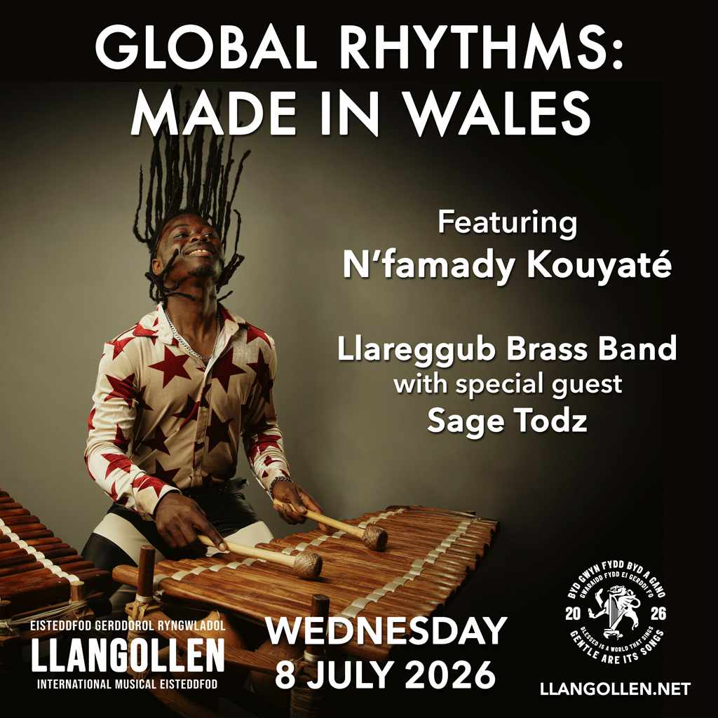 Global Rhythms: Made in Wales - July 2026 - Llangollen International ...